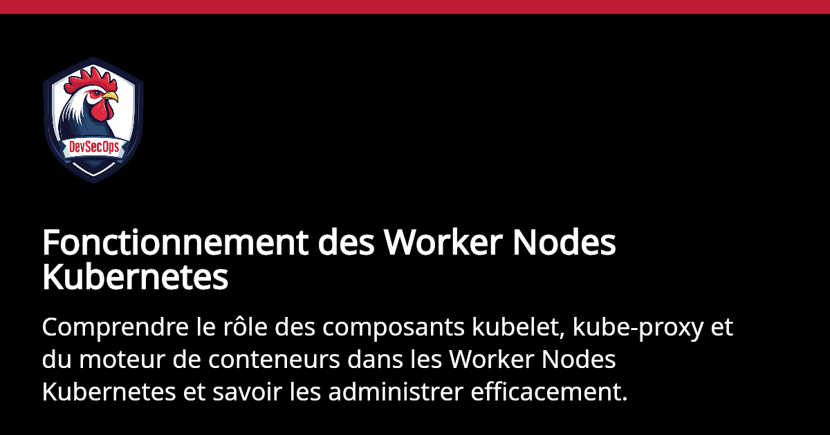 Fonctionnement des Worker Nodes Kubernetes | DevSecOps