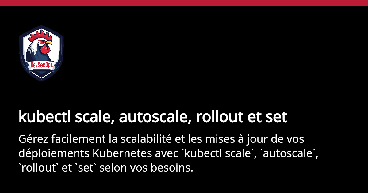 kubectl scale, autoscale, rollout et set | Stéphane ROBERT