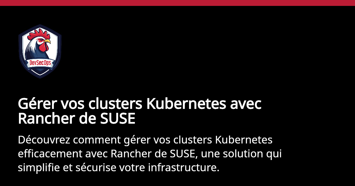 Gérer vos clusters Kubernetes avec Rancher de SUSE | DevSecOps
