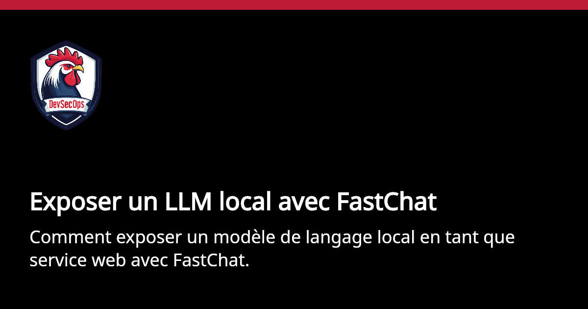 Exposer un LLM local avec FastChat | DevSecOps