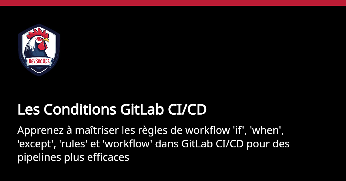 Les Conditions GitLab CI/CD | Stéphane ROBERT