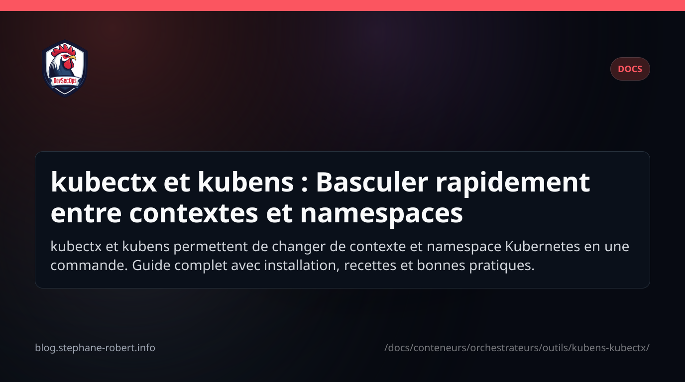 kubectx et kubens : Basculer rapidement entre contextes et namespaces