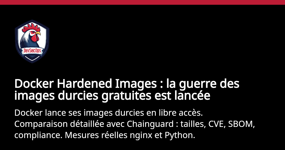 Docker Hardened Images : la guerre des images durcies gratuites est ...