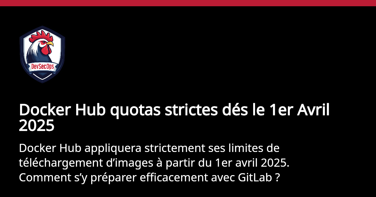 Docker Hub quotas strictes dés le 1er Avril 2025 | DevSecOps Docker Hub quotas strictes dés le 1er Avril 2025 | DevSecOps