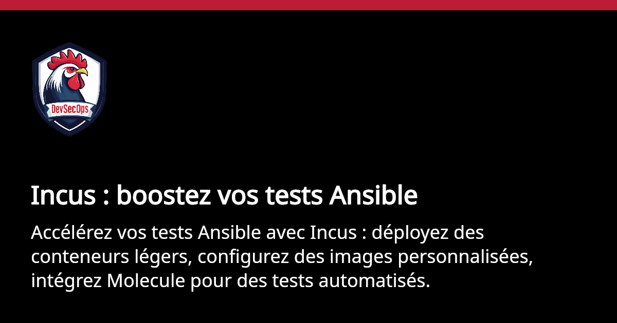 Incus : boostez vos tests Ansible | Stéphane ROBERT