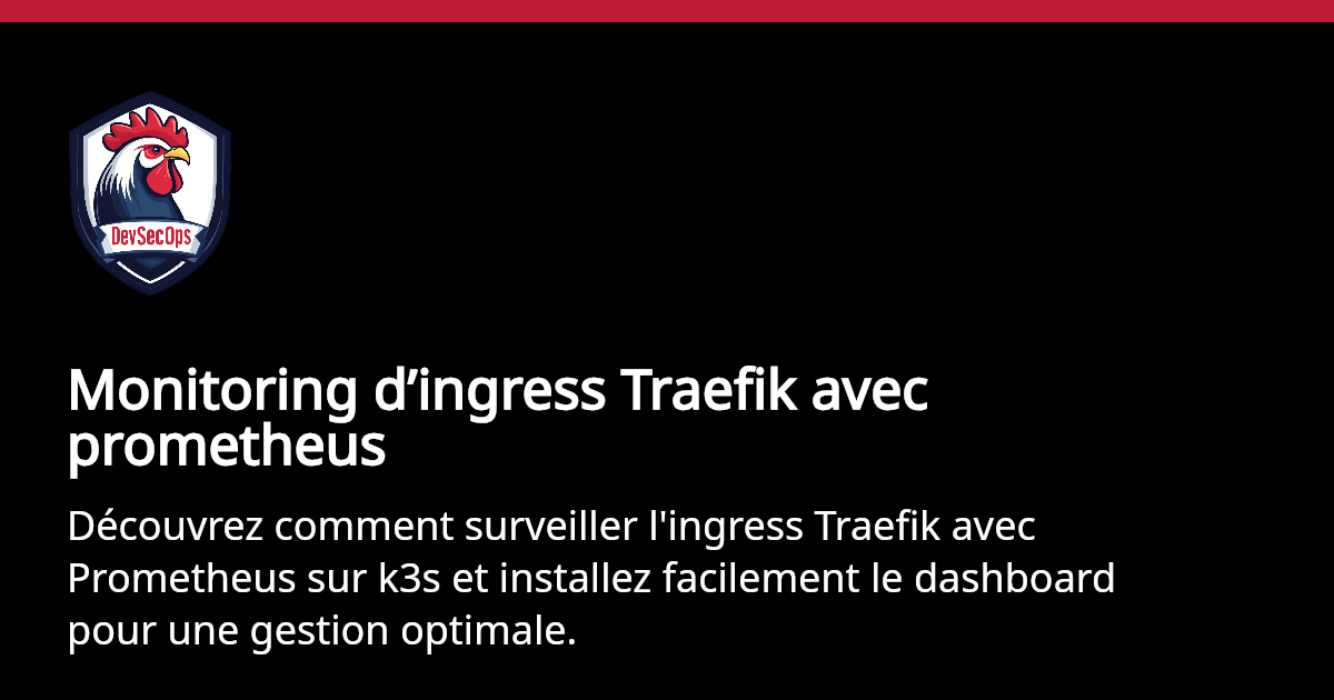 Monitoring d’ingress Traefik avec prometheus | DevSecOps Monitoring d’ingress Traefik avec prometheus | DevSecOps