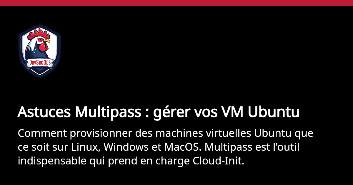 Astuces Multipass : gérer vos VM Ubuntu | Stéphane ROBERT