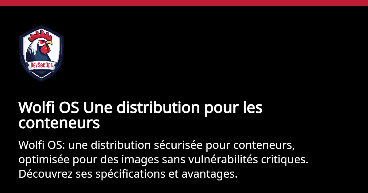 Wolfi OS Une distribution pour les conteneurs | Stéphane ROBERT