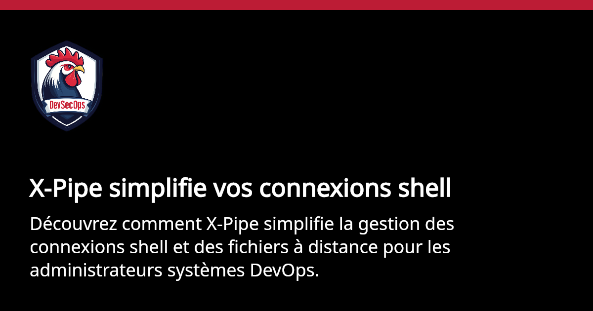 X-Pipe simplifie vos connexions shell | DevSecOps